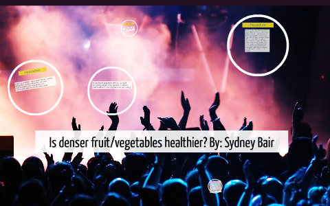 Is denser fruit/vegetables healthier? By: Sydney Bair by Sydney Bair on ...