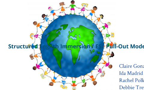 Structured English Immersion/ESL Pull-Out Model by Debbie Trevizo on Prezi