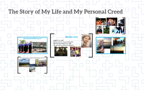 The Story of My Life and My Personal Creed by Maddy Fiala on Prezi
