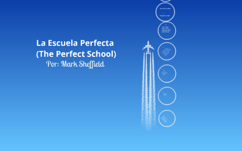 La Escuela Perfecta by Mark Sheffield on Prezi