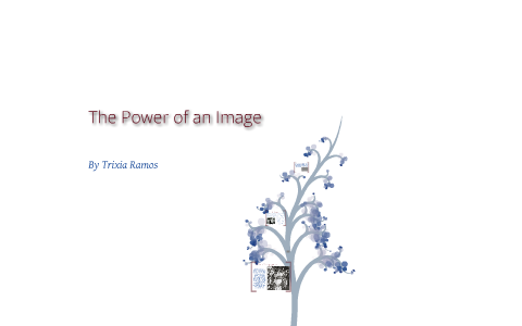 The Power of an Image by Trixia Ramos on Prezi