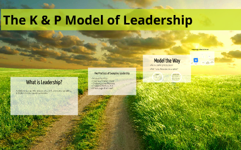 The K & P Model of Leadership by Sarah Unruh on Prezi