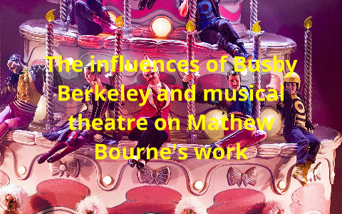 The influences of Busby Berkeley and musical theatre on Mathew Bourne's ...