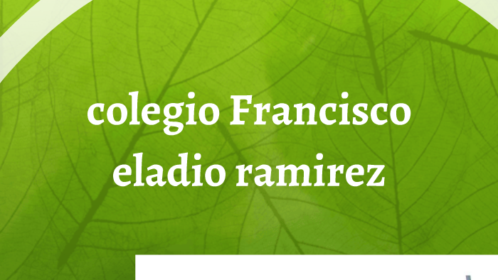 francisco eladio ramirez by anderson castro on Prezi