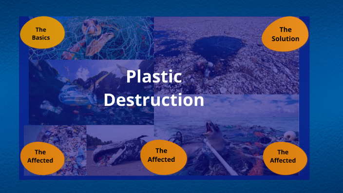 Plastic Destruction by Olivia Worgull on Prezi