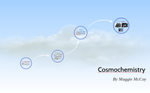 Cosmochemistry by Maggie McCoy on Prezi