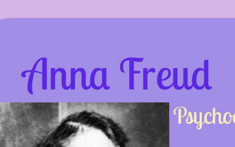 Anna Freud Psychology Presentation by samantha salazar on Prezi