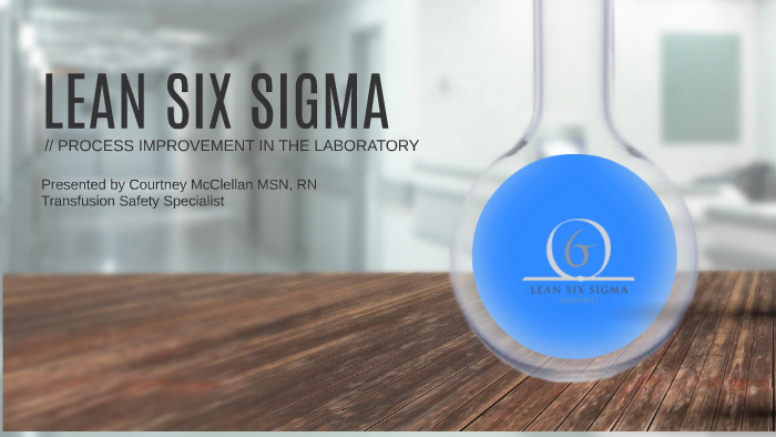 Lean Six Sigma in the Laboratory by Courtney McClellan on Prezi