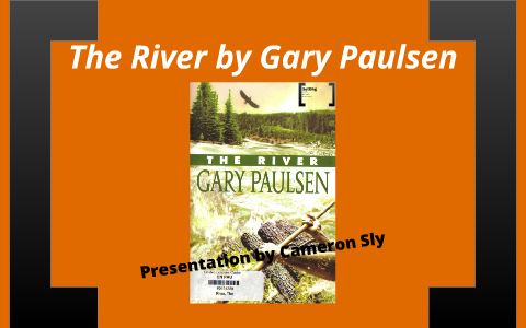 The River by Gary Paulsen by Cameron Sly on Prezi
