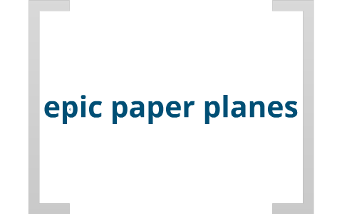 epic paper planes by James Madeley on Prezi