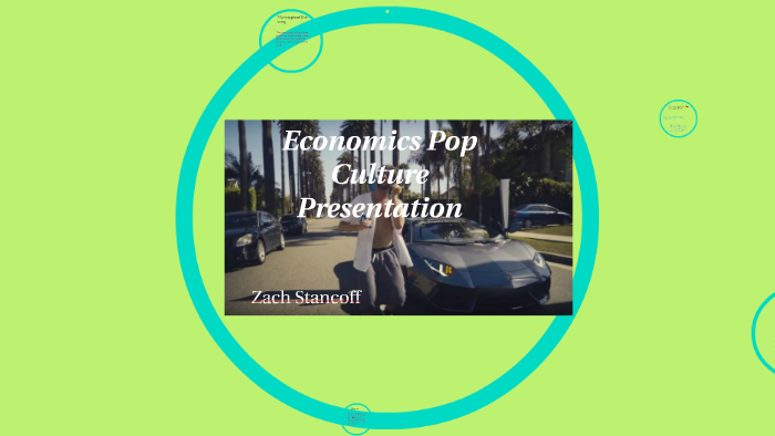 Economics Pop Culture Presentation by zach stancoff on Prezi