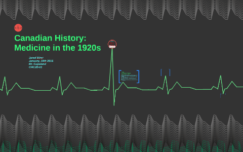 Canadian History: Medicine in the 1920s by Jared Birer on Prezi