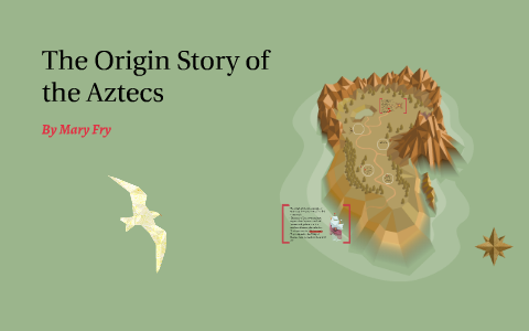 The Origin Story of the Aztecs by Mary Fry on Prezi