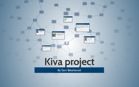 Kiva project by sam biesheuvel on Prezi