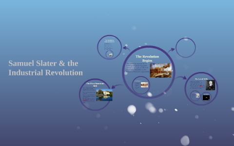 Samuel Slater & the Industrial Revolution by Jen Dennen on Prezi