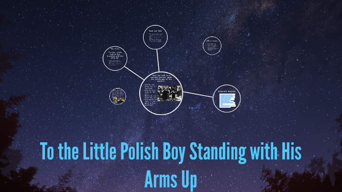 To the Little Polish Boy Standing with His Arms Up by Hannah Works on Prezi