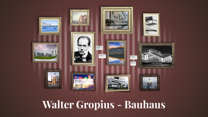 Walter Gropius - Bauhaus by Anna Haslinger on Prezi