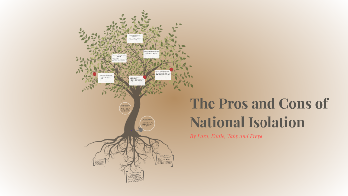 The Pros and Cons of National Isolation by tabitha kelly on Prezi