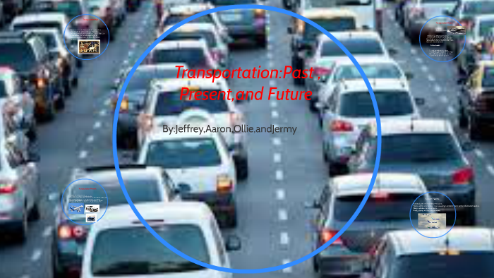 Transportation:Past , Present,and Future by jeffrey james on Prezi