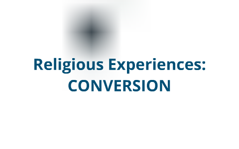 Religious Experiences: Conversion by Matthew Martin on Prezi