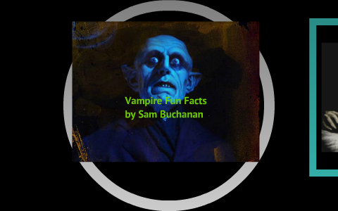 Vampire Fun Facts by Sam Buchanan by Amy Wick on Prezi