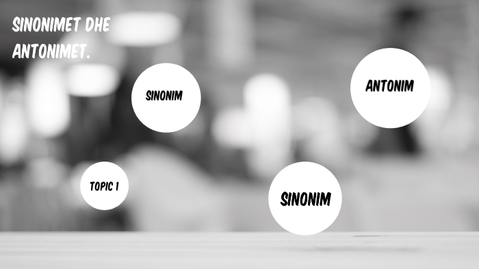 sinonimet dhe antonimet by klodiana doka on Prezi