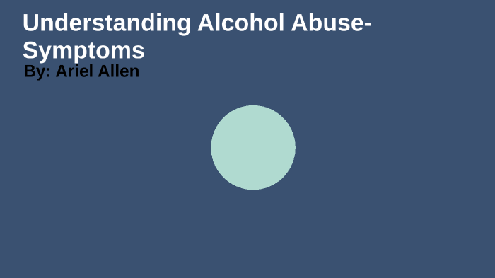 Understanding Alcohol Abuse -Symptoms by Ariel Allen on Prezi Understanding Alcohol Abuse -Symptoms by Ariel Allen on Prezi