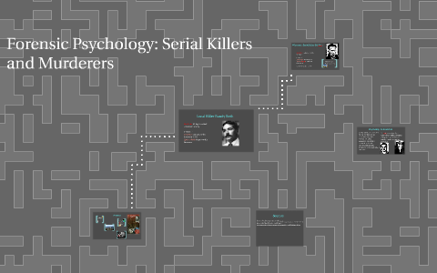 Forensic Psychology: Serial Killers by Taryn Marks on Prezi