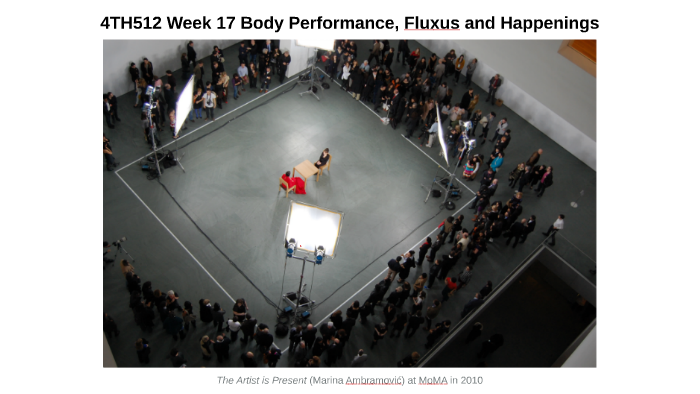 4TH512 Week 17 Body Performance, Fluxus and Happenings by L K on Prezi