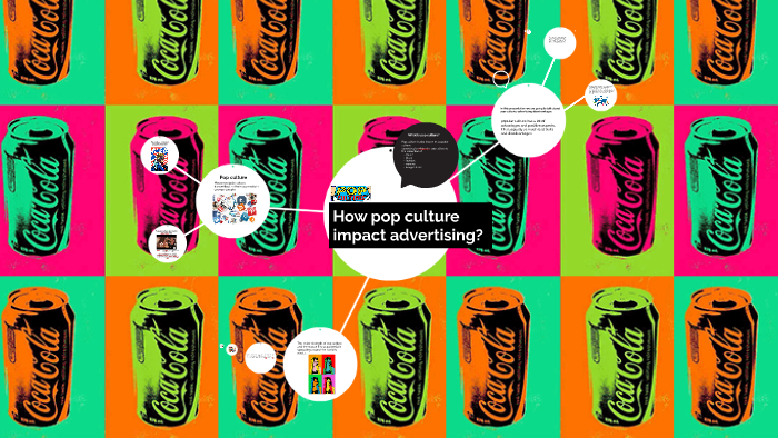 how pop culture impact advertising? by noora waheed on Prezi