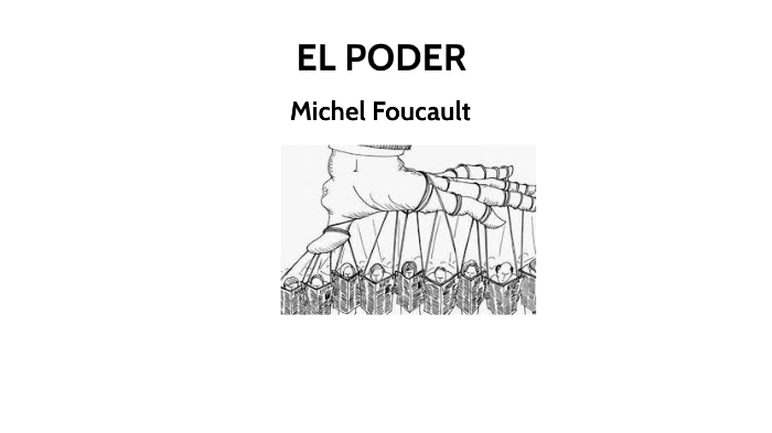 El Poder Según Foucault by Juancho Mendez on Prezi