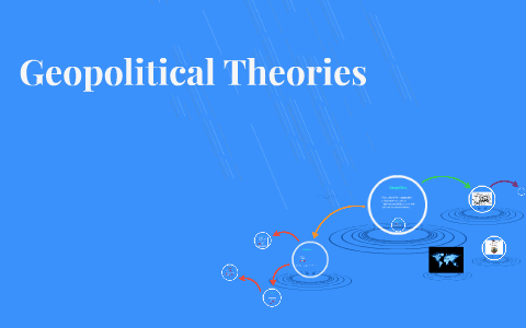 Geopolitical Theories by Aishwarya Addepalli on Prezi