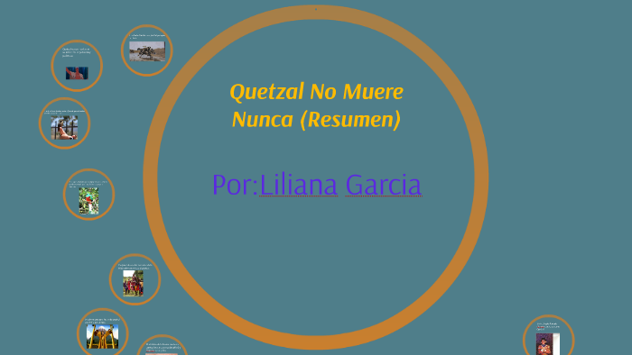 Quetzal No Muere Nunca (Resumen) by Liliana Garcia on Prezi
