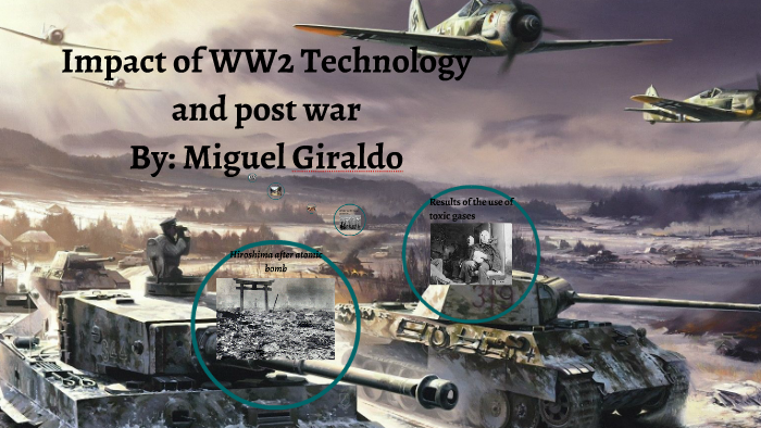 Impact of ww2 technology and post war by Miguel Giraldo on Prezi
