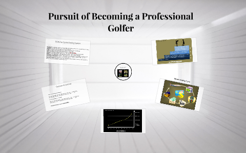 Pursuit of Becoming a Professional Golfer by Patrick Webster on Prezi