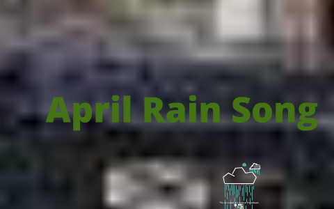 Artifact#4 April Rain Song by Aneeka Patel on Prezi