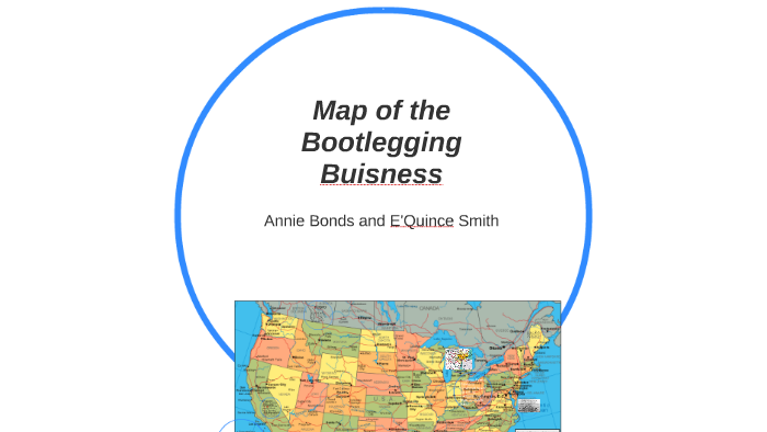 Map of the Bootlegging Buisness by E'Quince Smith on Prezi