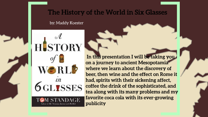 history of the world in six glasses report 9th grade world history by ...