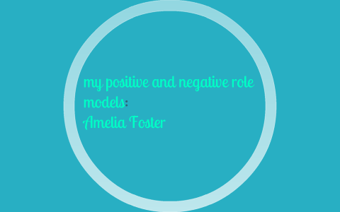positive and negative role models by amelia foster on Prezi