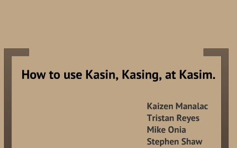 How to use Kasin, Kasing, at Kasim. by kaizen manalac on Prezi