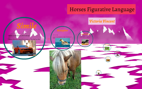 horses figurative language by Victoria Vincent on Prezi