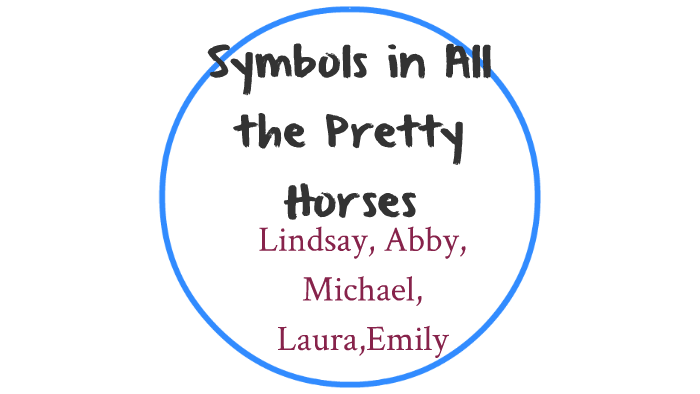 Symbols in All the Pretty Horses by Abby Kott on Prezi