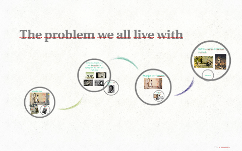 The problem we all live with by o c on Prezi