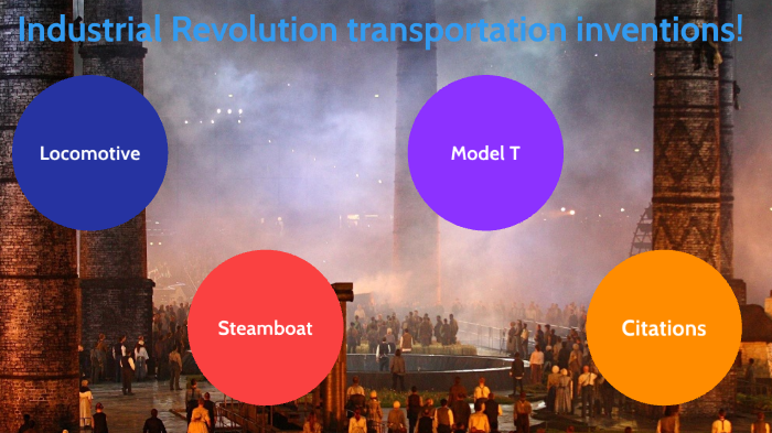 Industrial Revolution transportation inventions! by Donghoon Lee on Prezi
