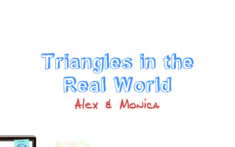 Triangles in the Real World by A.M. W.L. on Prezi
