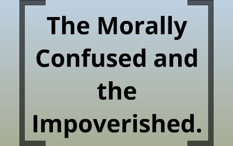 Relationship between moral confusion and poverty. by Ryan Delahunty on ...