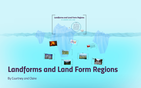 Landforms and Land Form Regions by Claire Standfield on Prezi