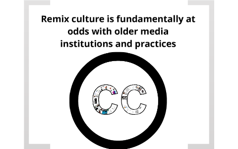 Assignment 3 - Remix Culture by Theresa Wang on Prezi