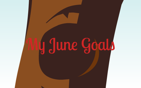 My June Goals by Georgia Burston on Prezi