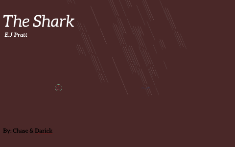 The Shark By: E.J Pratt by darick beattie on Prezi